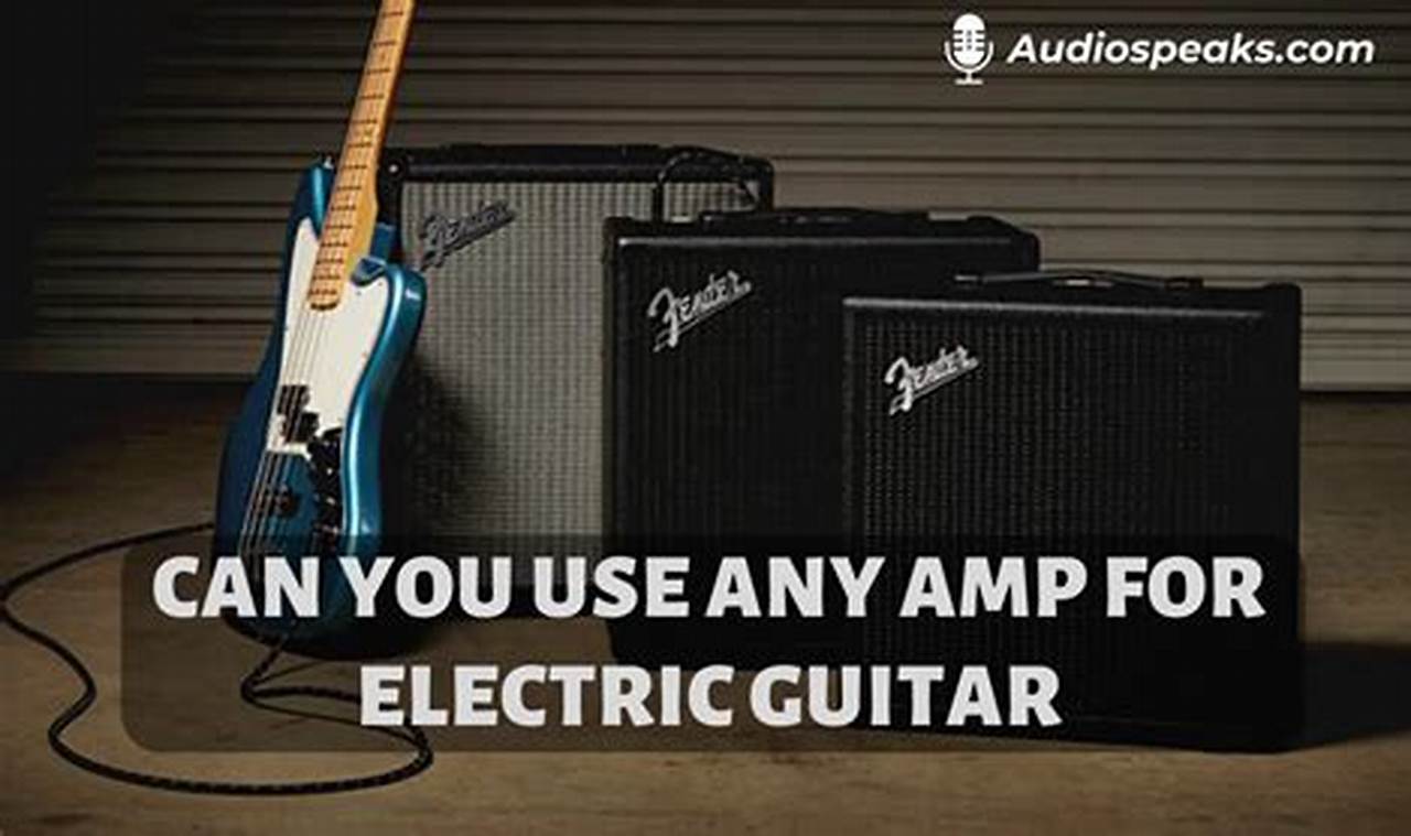 Unveiling the Essential Role of Amps in Electric Guitar Mastery