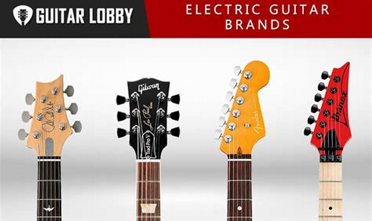 Unveil the Secrets: A Comprehensive Guide to Electric Guitar Companies