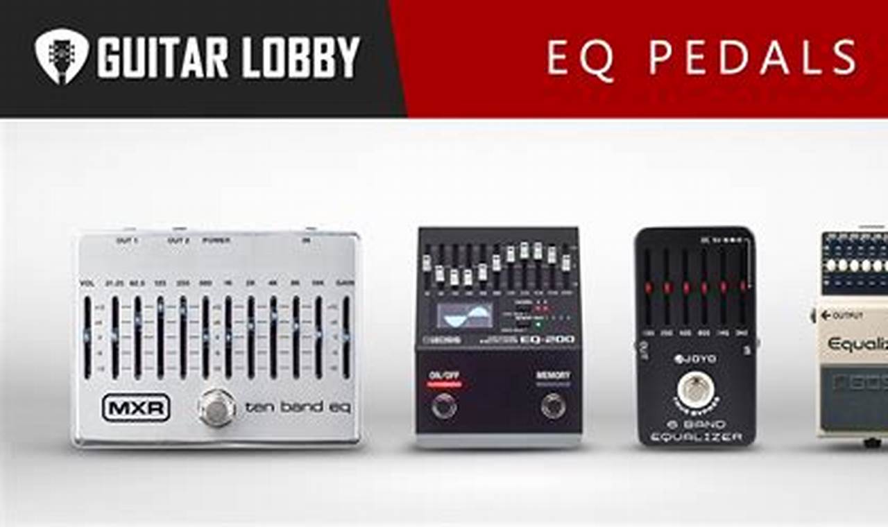 Unleash Your Guitar's True Potential with the Ultimate Guide to EQ Pedals