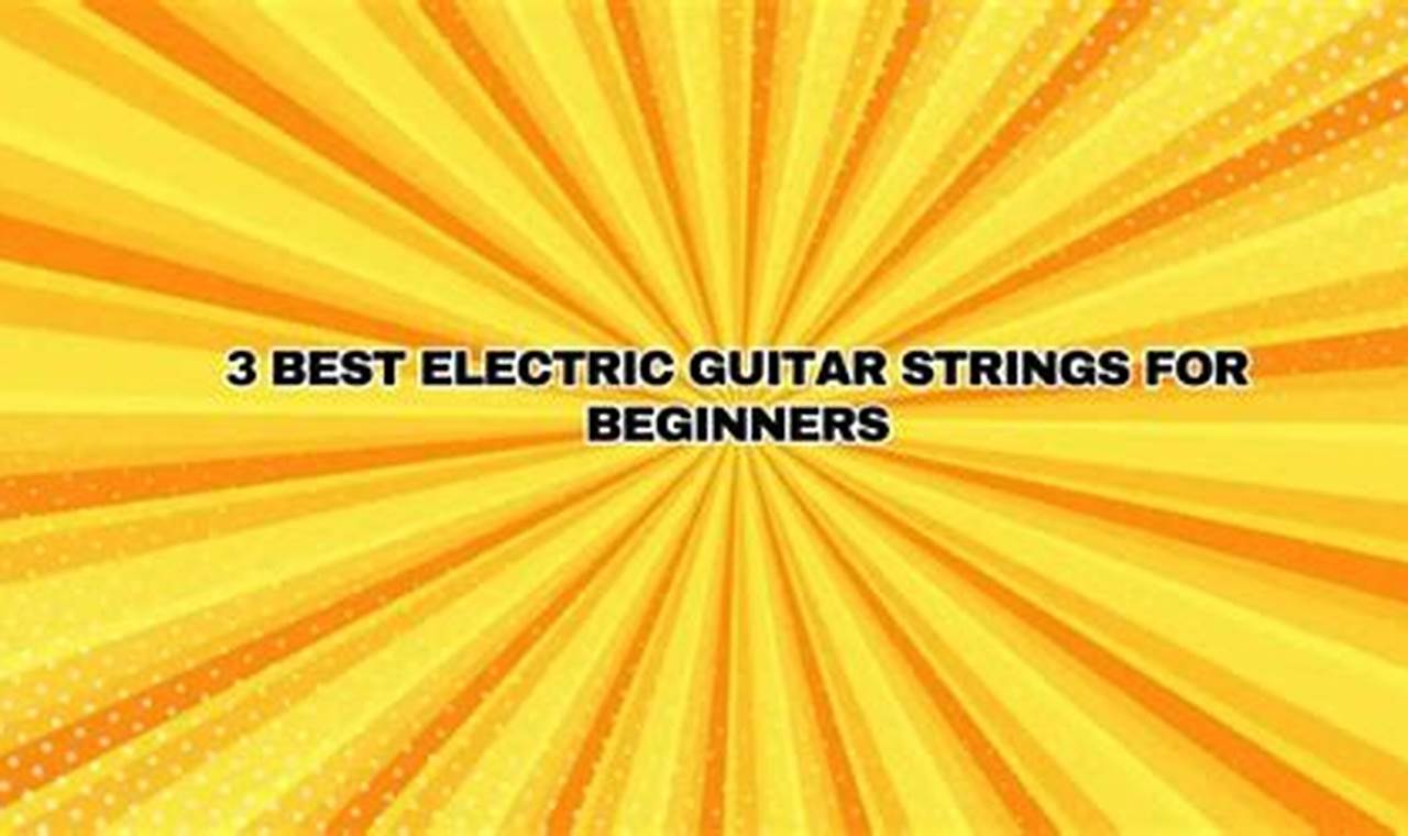 Unlock the Secrets: Discover the Best Electric Guitar Strings for Beginners